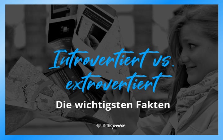 Introvertiert und extravertiert: Die 5,5 wichtigsten Fakten